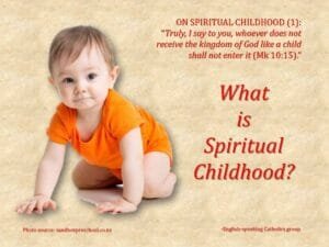 WHAT IS SPIRITUAL CHILDHOOD? - Catholics Striving For Holiness
