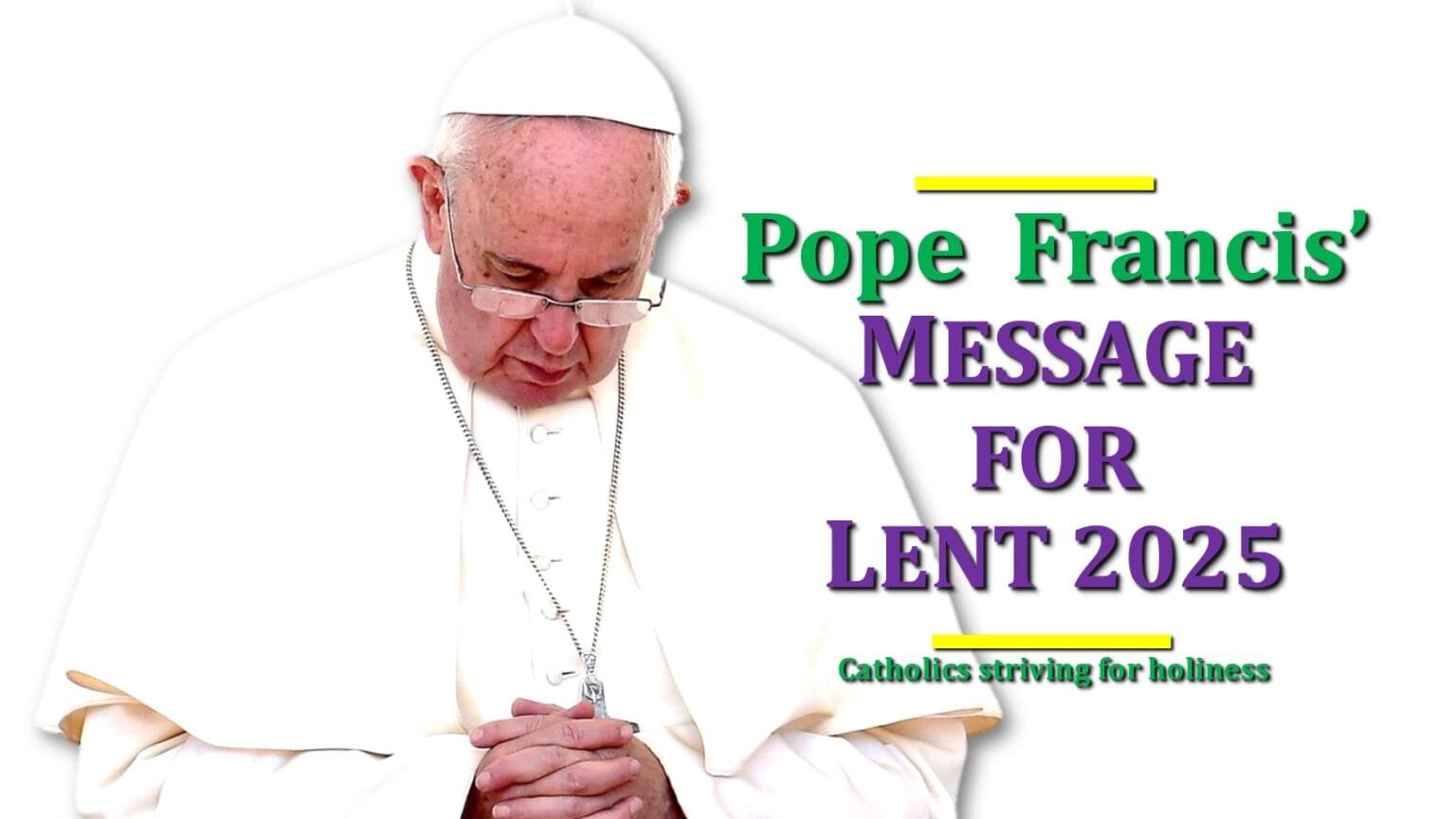 POPE FRANCIS' MESSAGE FOR LENT 2024 - Catholics Striving For Holiness